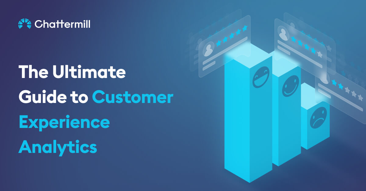 The Ultimate Guide to Customer Experience Analytics - Chattermill